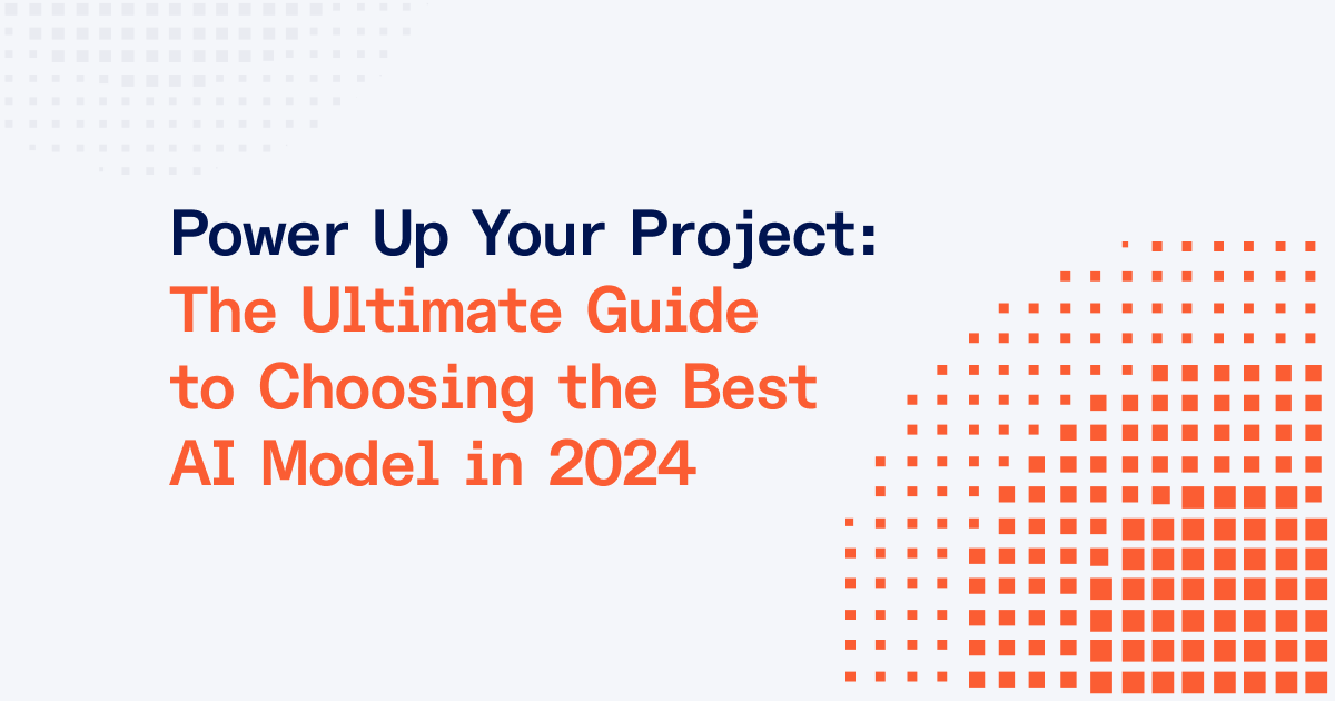 How to Choose the Right AI Model for Your Project in 2024