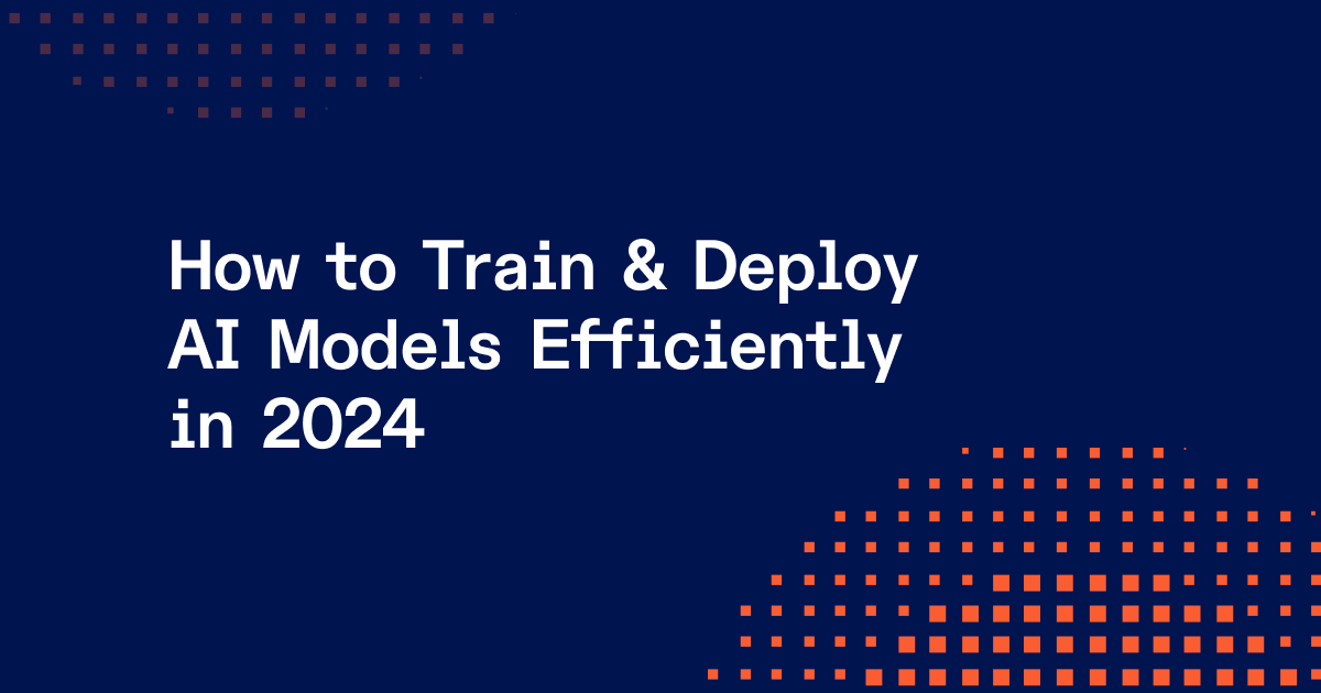How to Deploy AI Models Efficiently in 2024