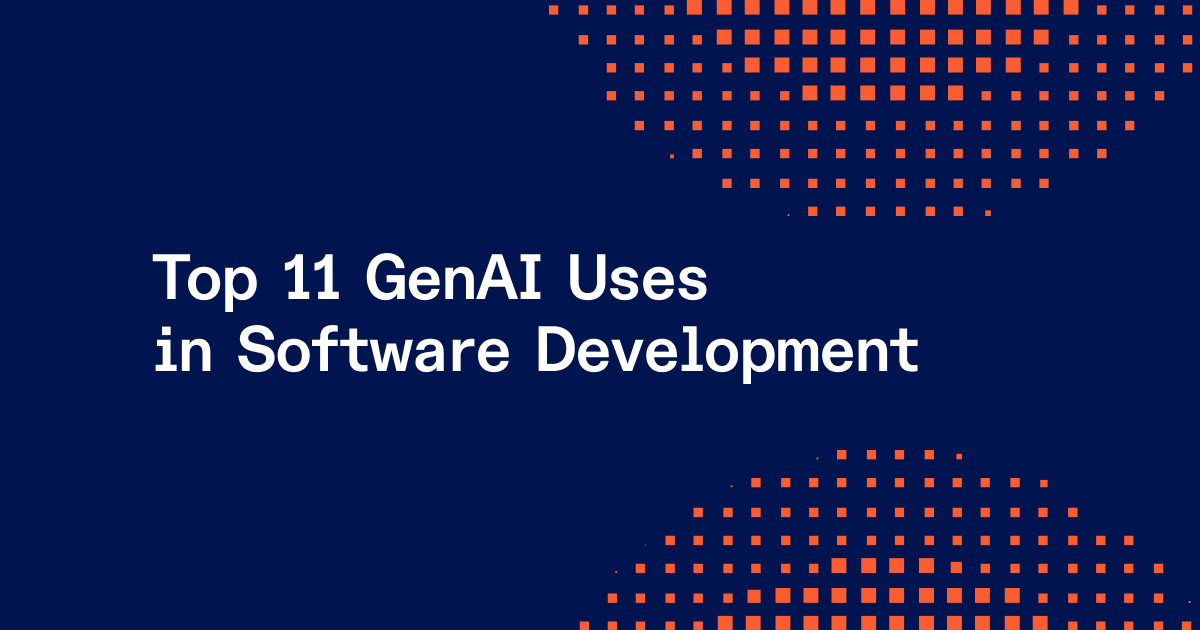 Top 11 Generative AI Use Cases in Software Development