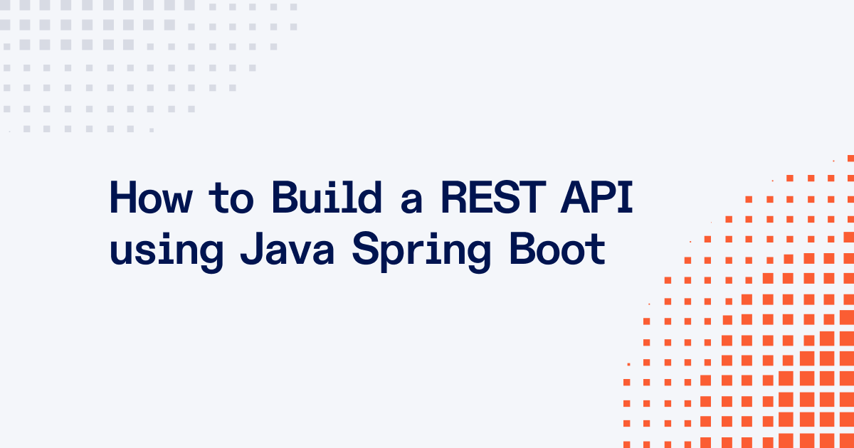 How to Build a REST API using Java Spring Boot