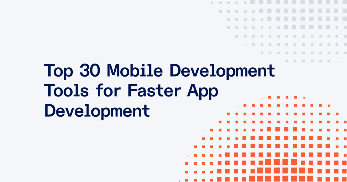 30 Must-Have Tools for Mobile App Development in 2025