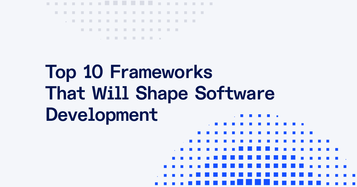 10 Frameworks That Will Shape Software Development in 2025