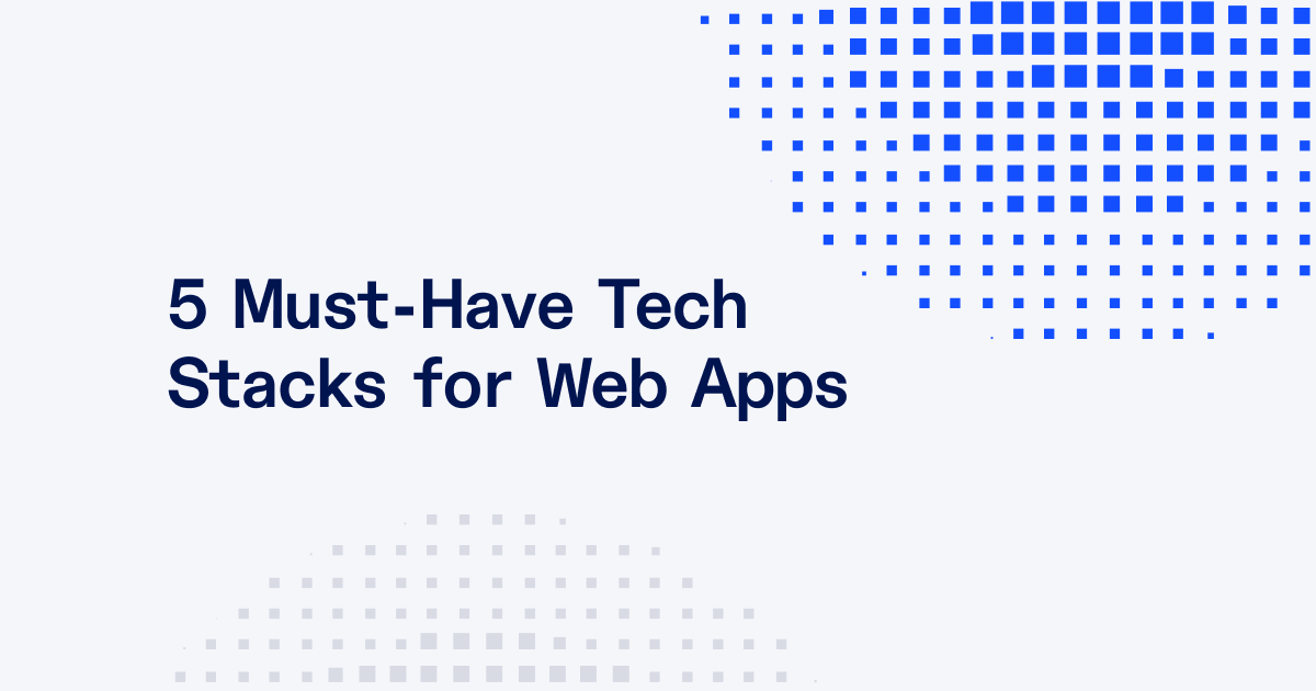 Top 5 Tech Stacks for Building Scalable Web Apps in 2025
