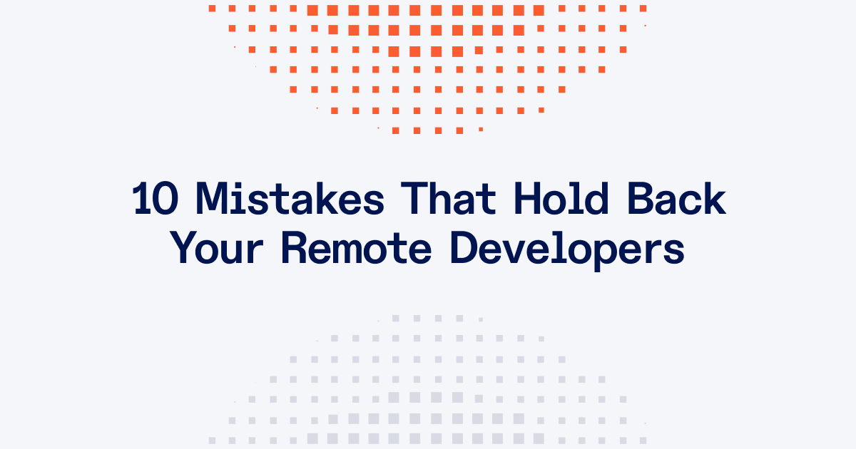 Avoid These 10 Mistakes in Managing Remote Developers