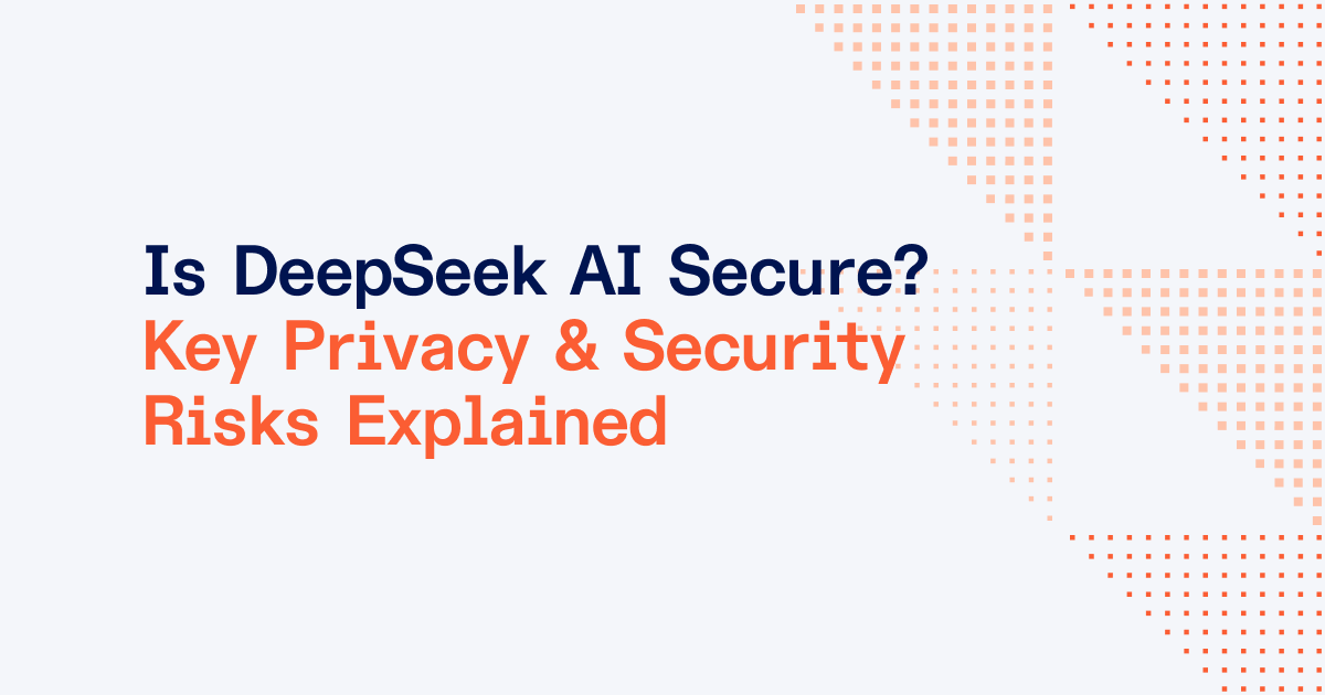 Is DeepSeek AI Secure? Key Privacy & Security Risks Explained
