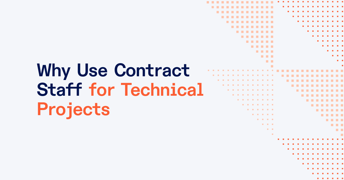 Why Use Contract Staff for Technical Projects: Benefits & Best Practices