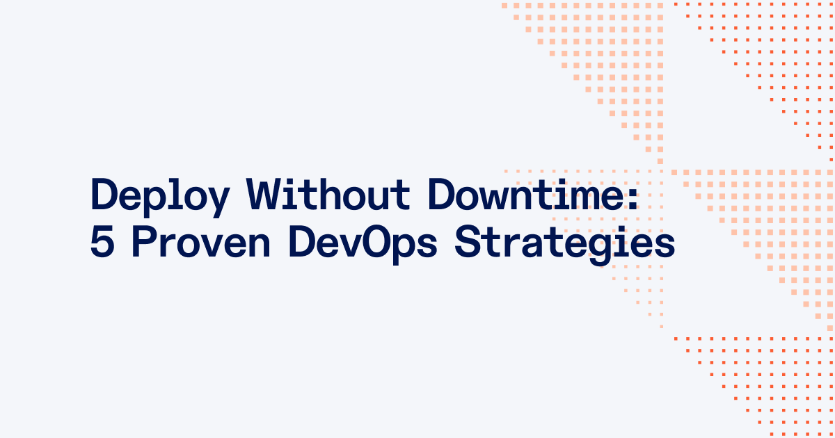 5 Proven DevOps Strategies for Zero-Downtime Deployment