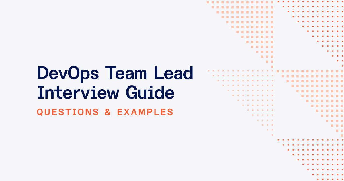 Top 10 DevOps Team Lead Interview Questions [+ Case Studies]