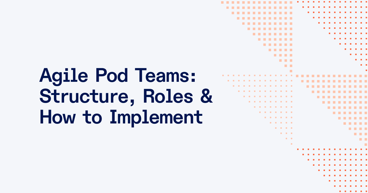 What Is an Agile Pod Team? Full Guide & Best Practices