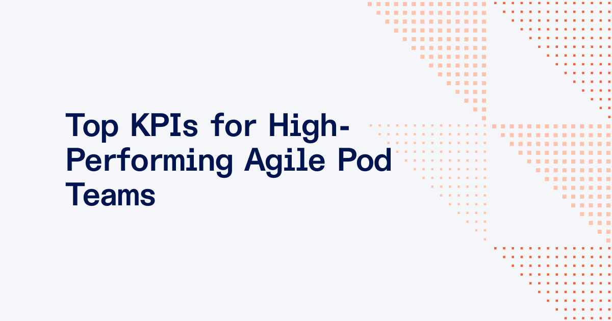 Top KPIs for High-Performing Agile Pod Teams