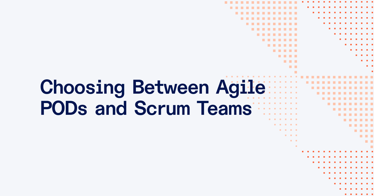 Agile PODs vs Scrum Teams: What’s Best for Scaling Up?
