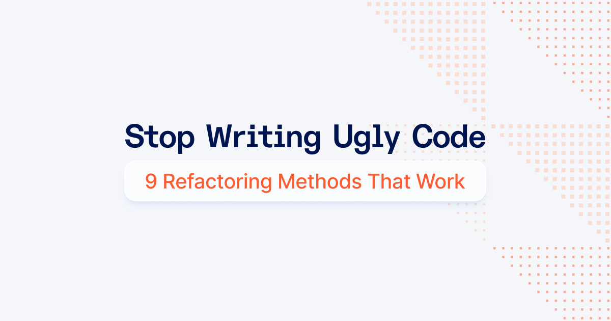 How to Refactor Code: 9 Proven Methods (+ Code Examples)