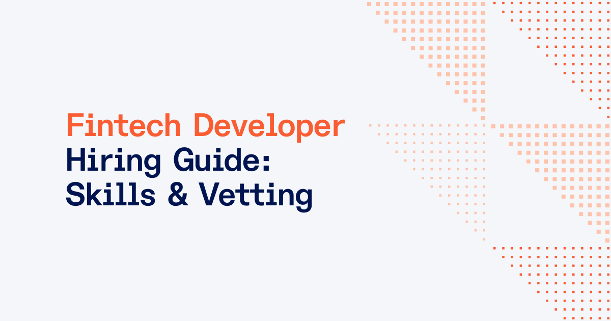 Fintech Developer Hiring Guide: Skills, Vetting & Onboarding