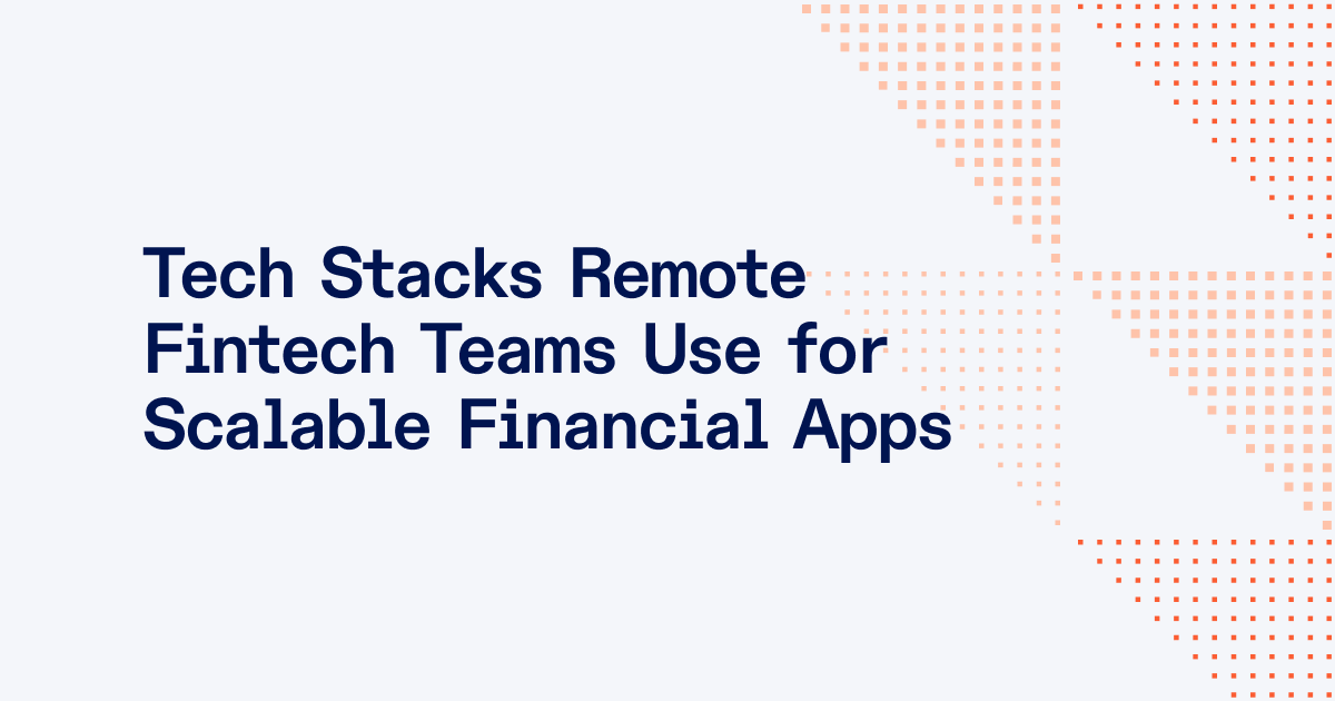 Tech Stacks Remote Fintech Teams Use for Scalable Financial Apps