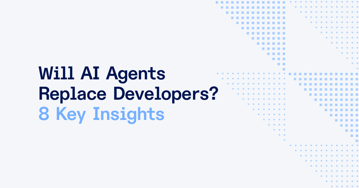 8 Reasons AI Agents Won’t Replace Software Developers