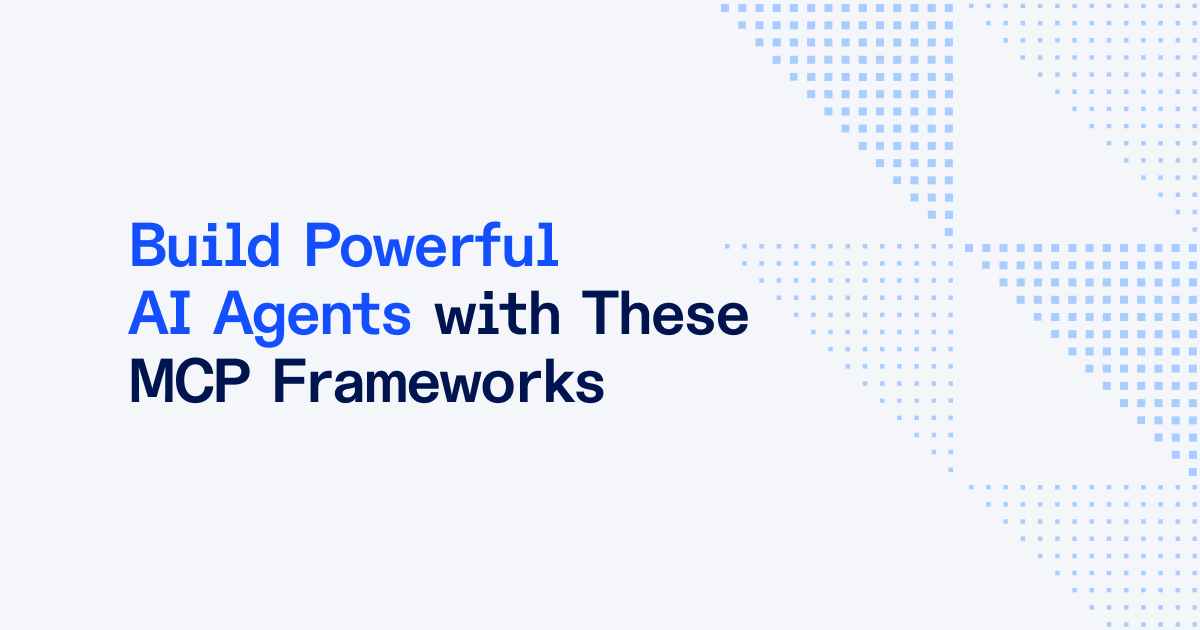 Best MCP AI Agent Frameworks (2025 Guide & Comparison)