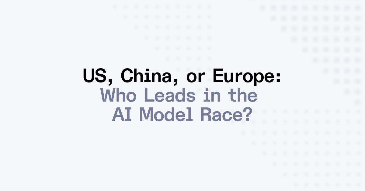 Global AI Model Race: Who Leads—US, China, or Europe?